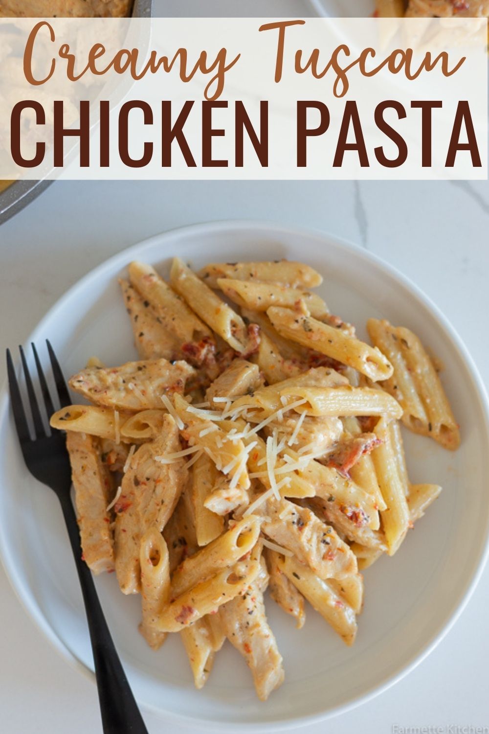 Creamy Tuscan Chicken Pasta - Farmette Kitchen